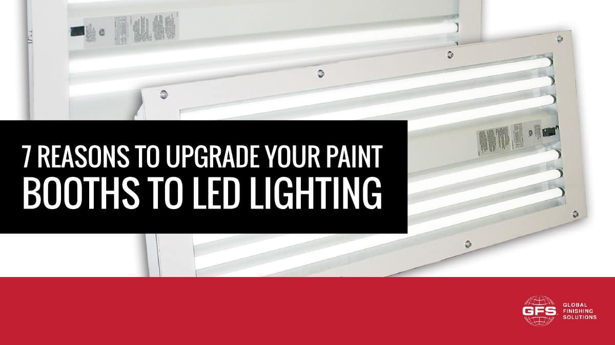 7 Reasons to Upgrade Your Paint Booth to LED Lighting | Global ...